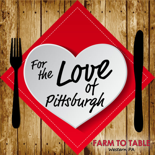 For the Love of Pittsburgh - Farm to Table Western PA